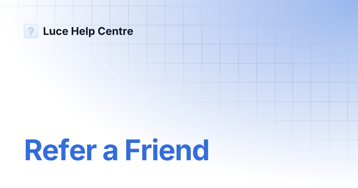 Refer a Friend | Luce Help Centre