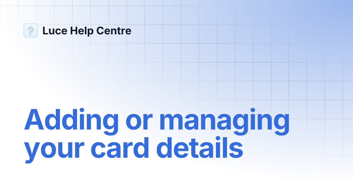 Adding or managing your card details | Luce Help Centre