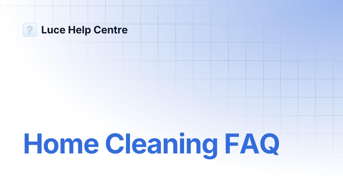 Home Cleaning FAQ | Luce Help Centre